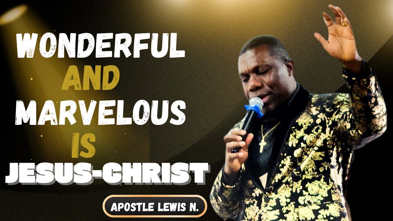 Wonderful and Marvelous Is Jesus-Christ 🎶 Apostle Lewis N. - YouTube