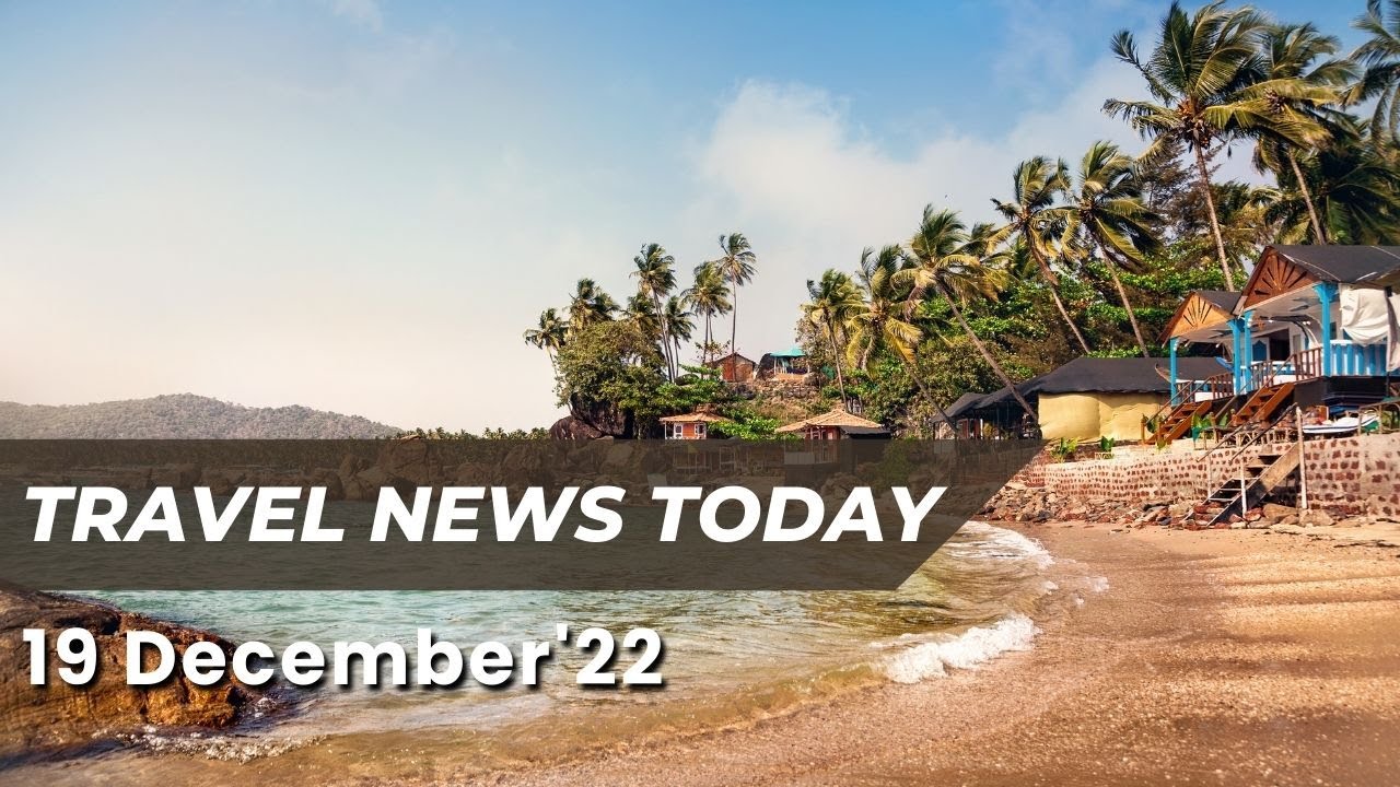 Travel News Today 19th December, 2022 - YouTube