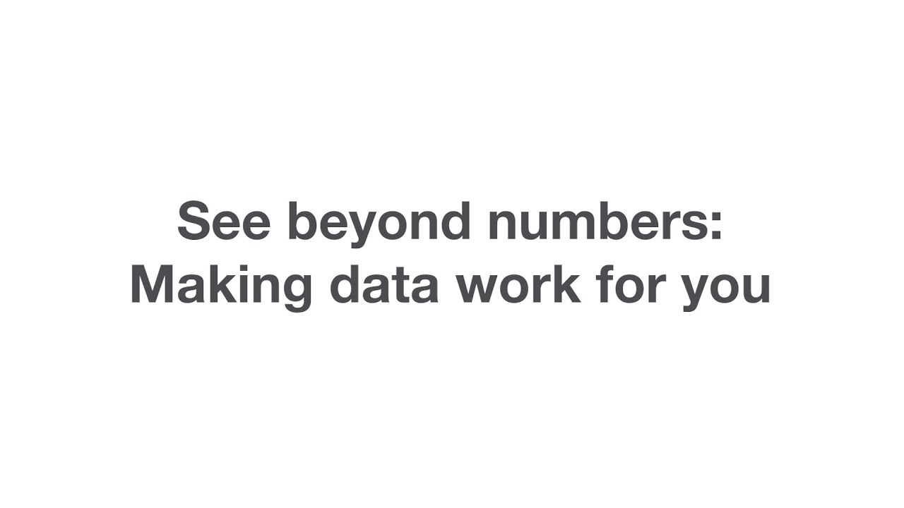 See beyond numbers: Making data work for you - YouTube