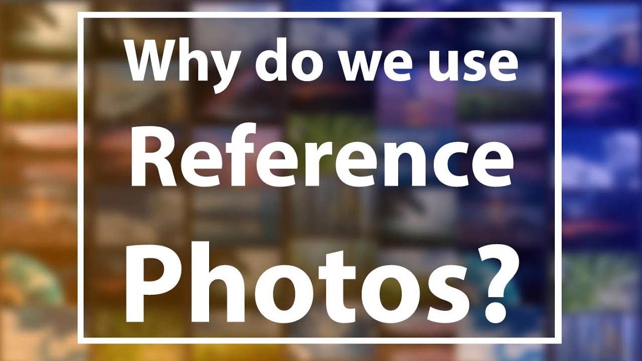 Why do we use Reference Photos? - YouTube