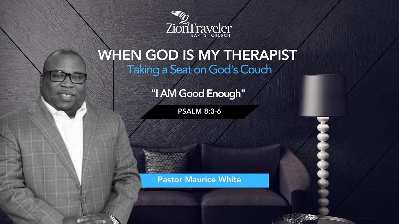 Maurice White | When God is My Therapist "I AM Good Enough" | Psalm 8 ...