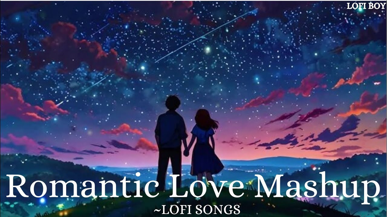 Romantic Love Mashup | Love Songs | Love Lofi Mix | Romantic Song ...