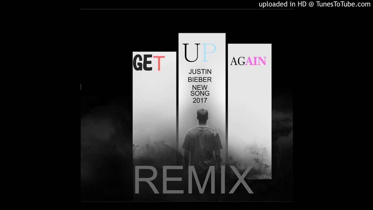 Justin Bieber New Song 2017 Get Up Again Remix Full Official Video 2017 ...