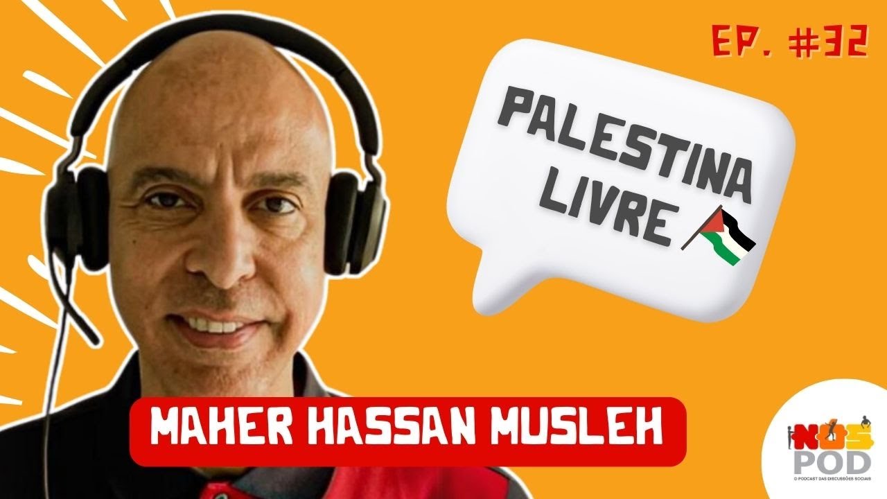 PALESTINA LIVRE com MAHER HASSAN MUSLEH - Ep. #32 - NÓSPOD PODCAST ...