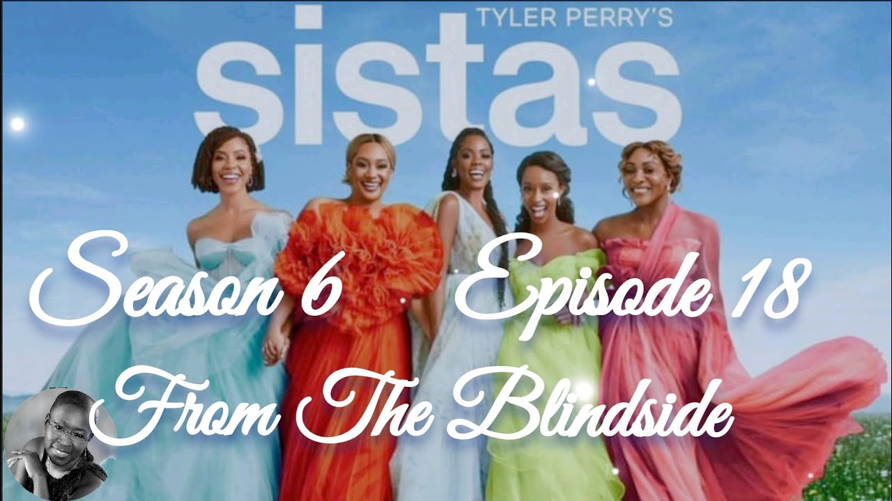 [RECAP] Tyler Perry's SISTAS / SEASON 6 / EPISODE 18 / FROM THE ...