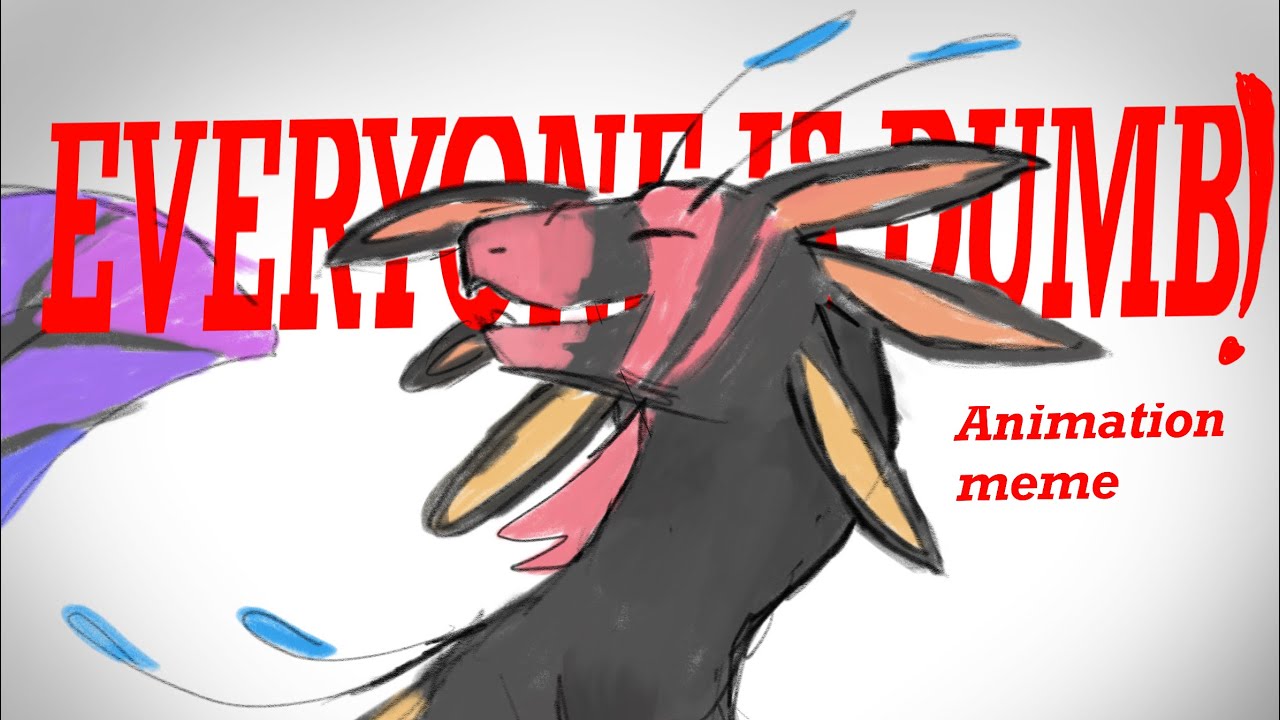 Everyone is dumb (Animation Meme) COS Aesho - YouTube