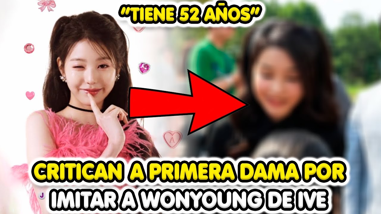 CRITICAN A PRIMERA DAMA POR IMITAR A WONYOUNG DE IVE KIM GUNHEE - YouTube