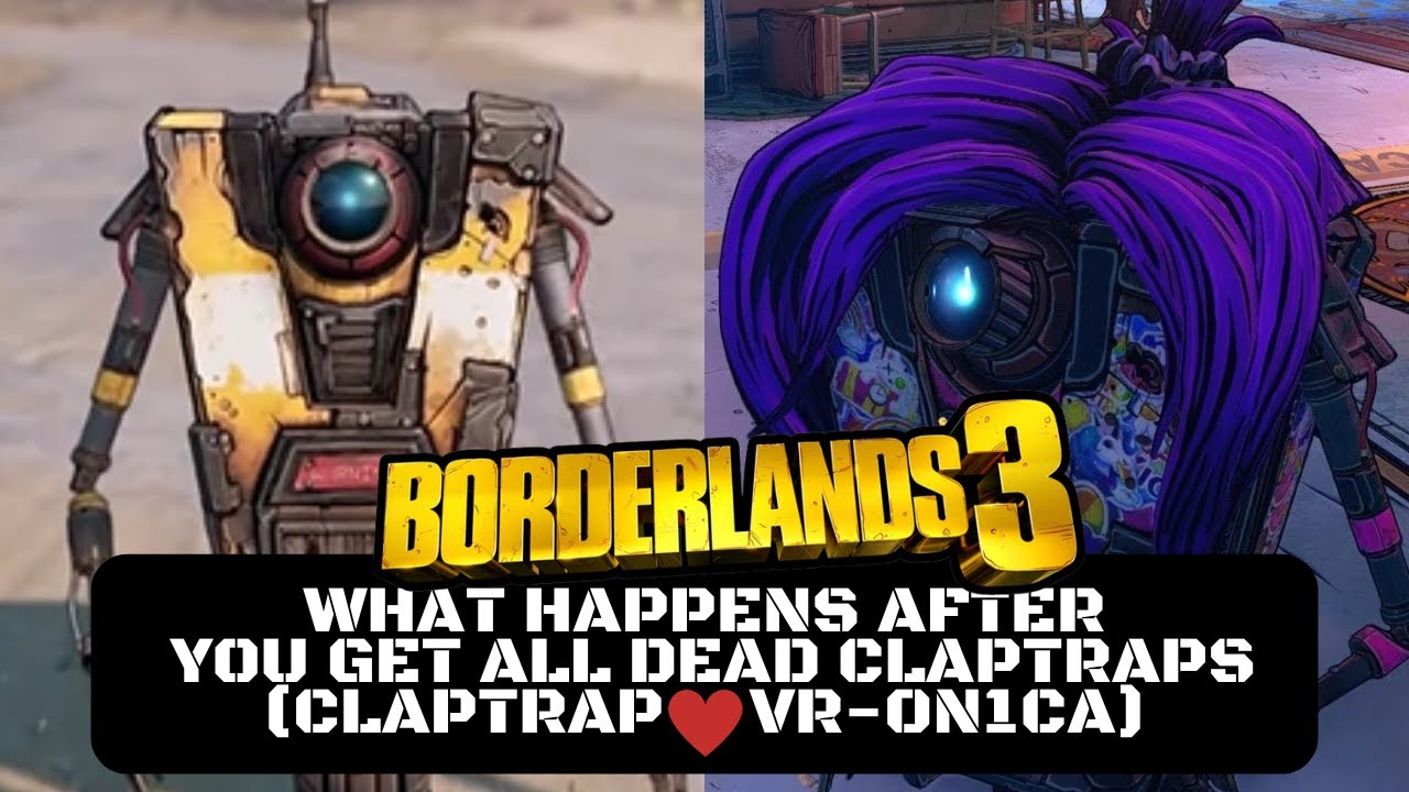 What Happens After You Get All Dead Claptraps? (Claptrap 💖 VR-0N1CA ...