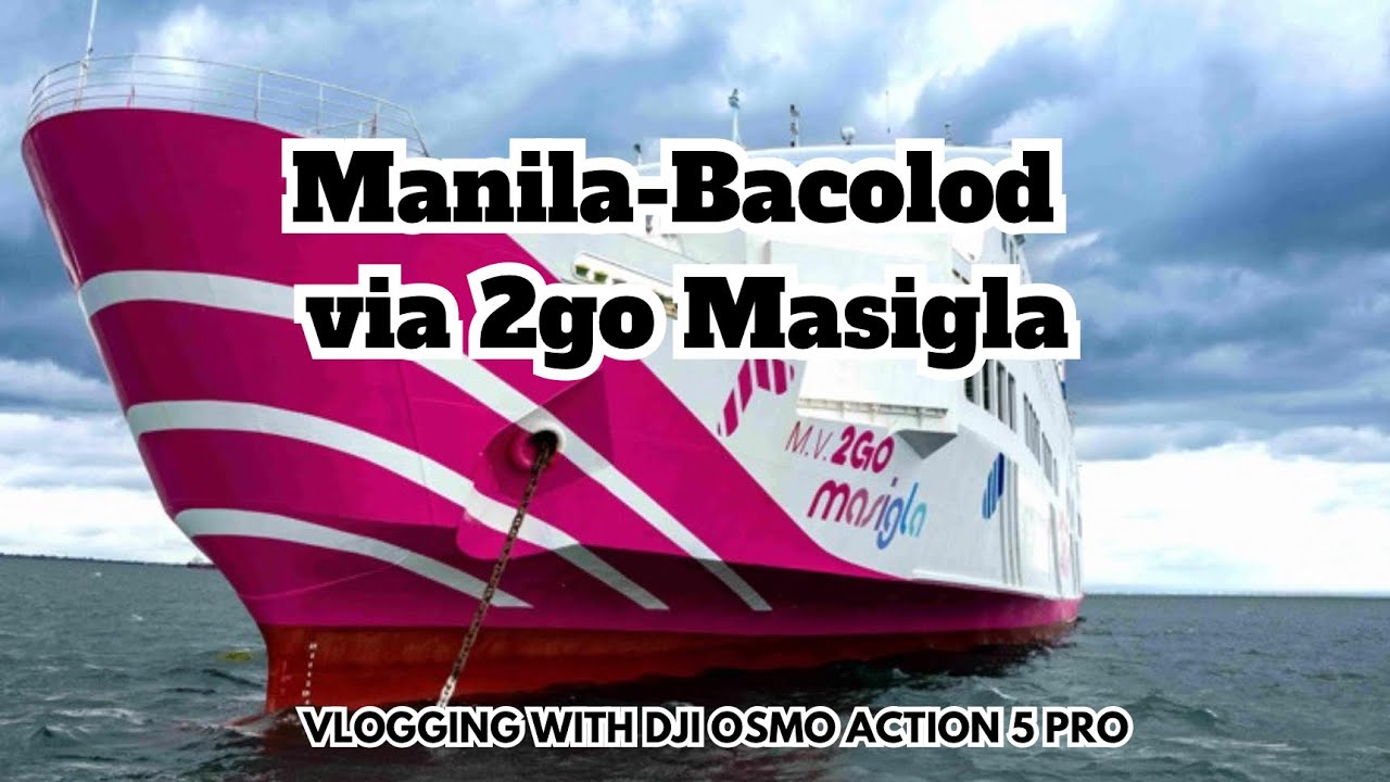 Manila-Bacolod via 2go Masigla Vessel | DJI Osmo Action 5 Pro | Travel ...