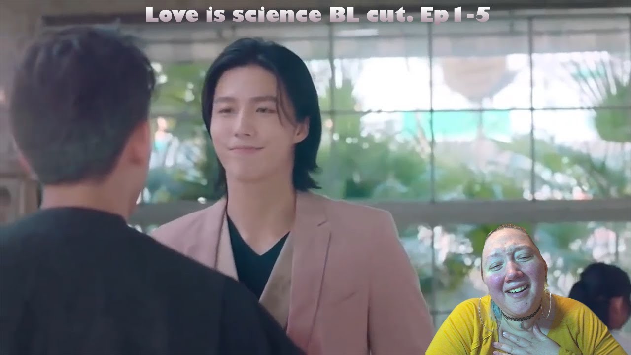 I react to: "Love is science (BL cut | Ep 1 - 5)" - YouTube