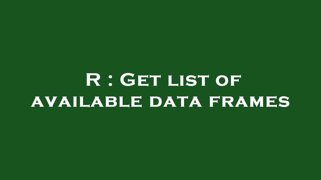 R Get List Of Available Data Frames YouTube r-get-list-of-available-data-frames-youtube