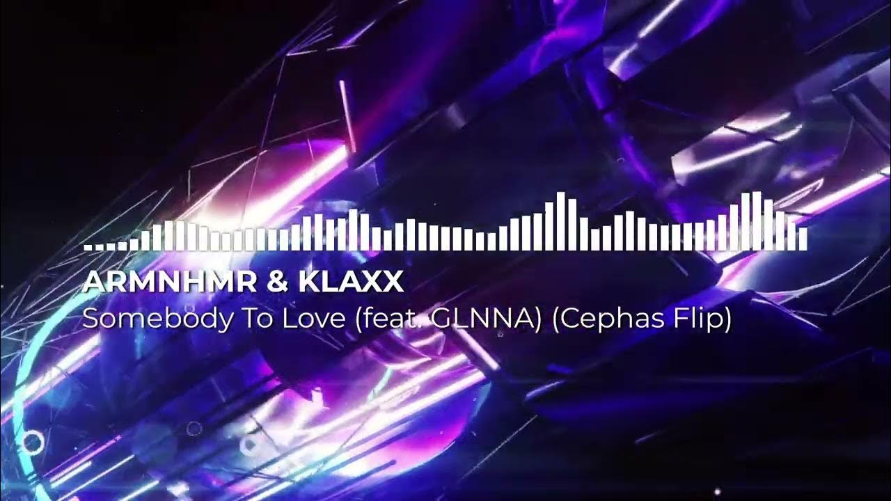 ARMNHMR & KLAXX - Somebody To Love (feat. GLNNA) (Cephas Flip) - YouTube