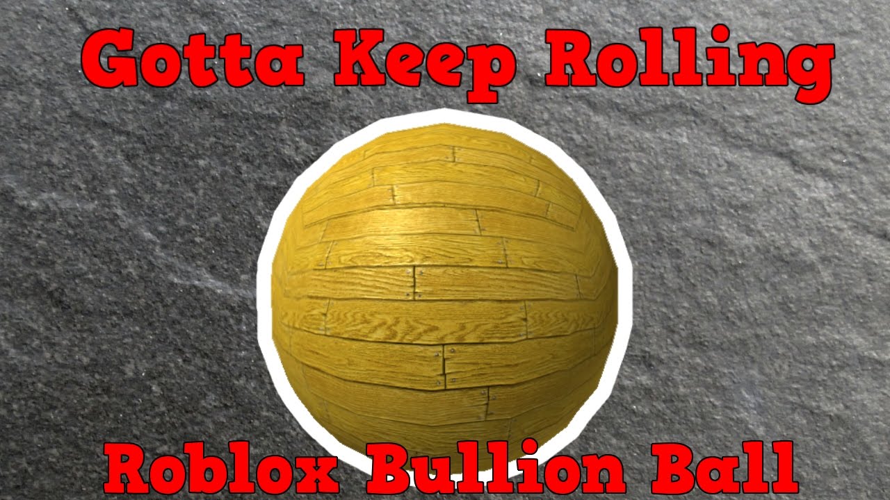 GOTTA KEEP ROLLING! | Roblox Bullion Ball - YouTube