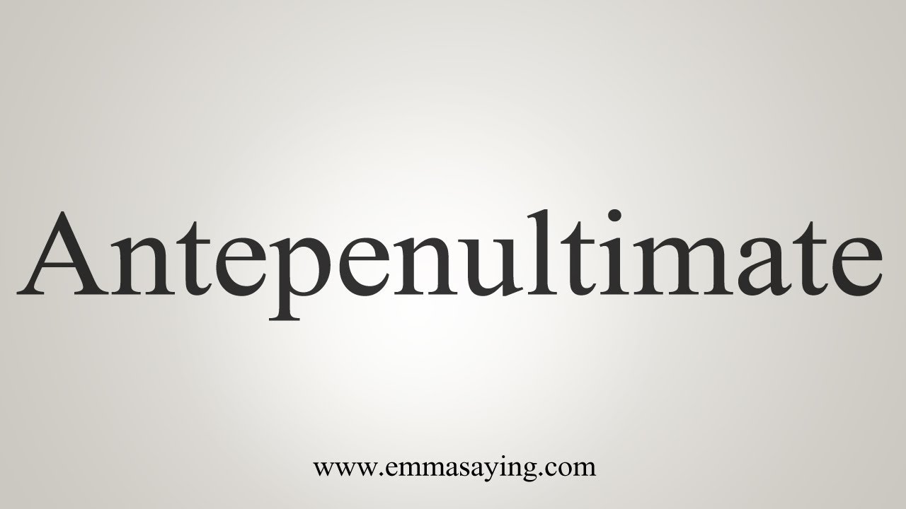 How To Say Antepenultimate - YouTube