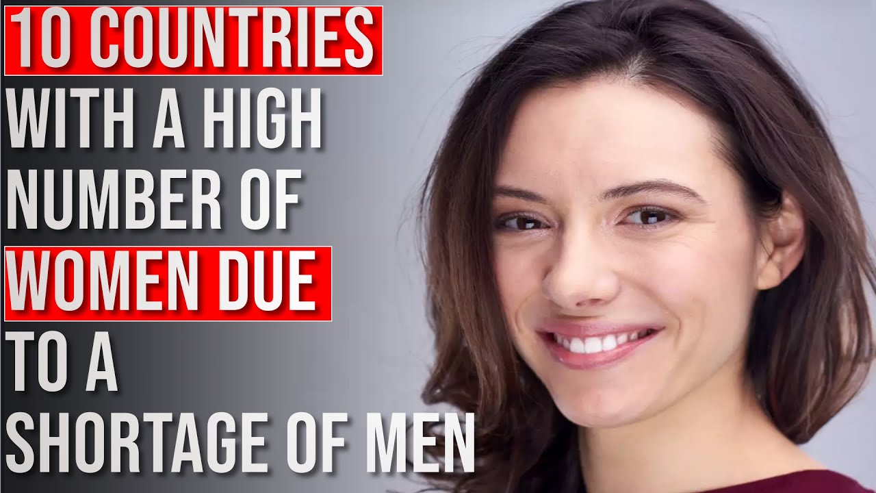 Exploring 10 Countries with a High Number of Women Due to a Shortage of ...