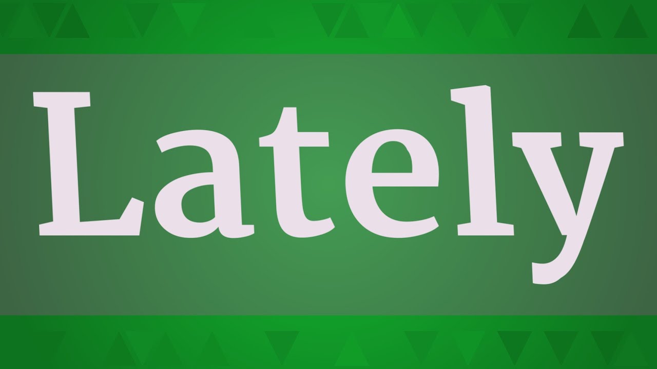 LATELY pronunciation • How to pronounce LATELY - YouTube