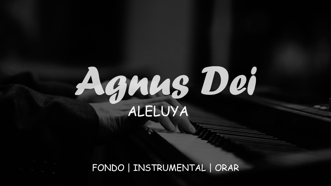 Piano Instrumental Para Orar - Agnus Dei | Aleluya - Fondo Musical ...
