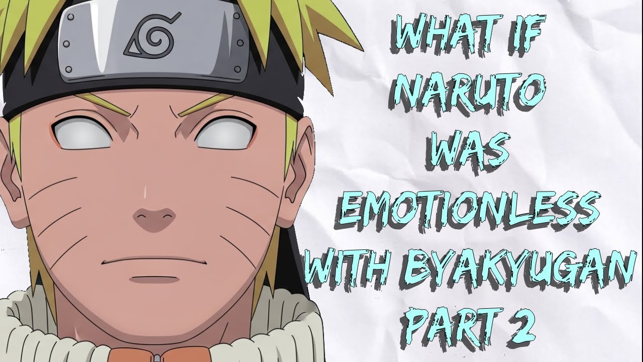 What If Naruto Was Emotionless and Has Byakugan | Part 2 - YouTube