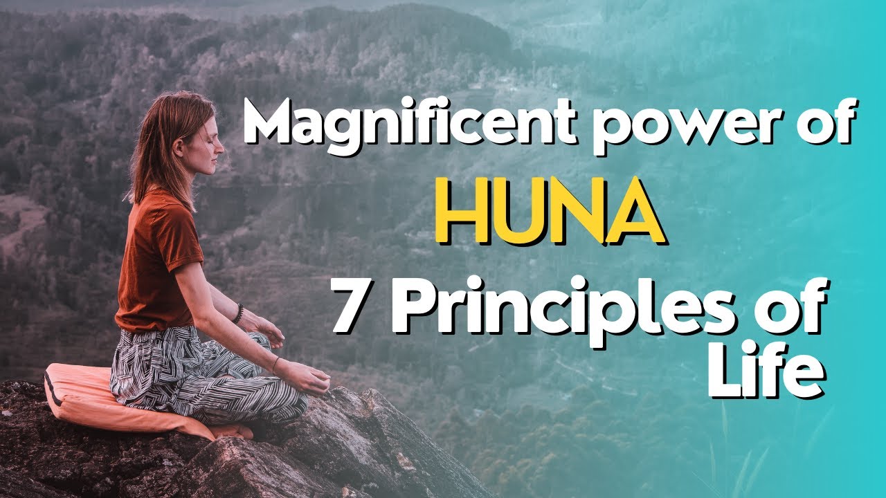 Transform Your Life with these Powerful 7 life Principles of Huna - YouTube