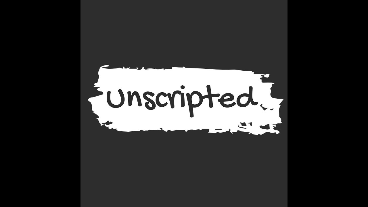 Unscripted - YouTube