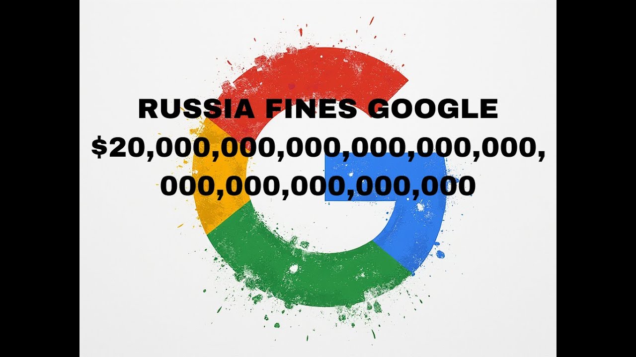 Russia fines Google more money than there is in entire world - YouTube