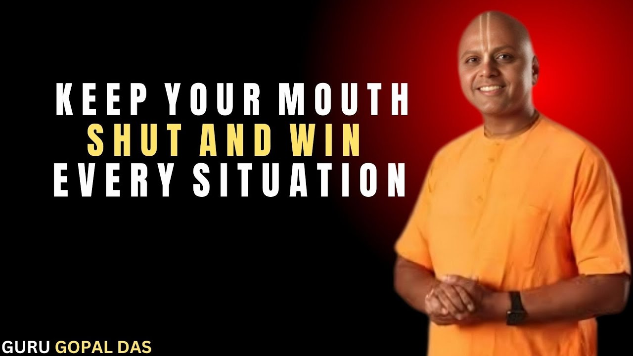 Keep Your Mouth Shut and Win Every Situation | Gaur Gopal Das ...