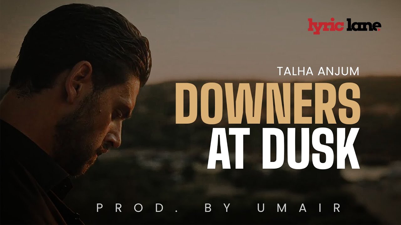 Talha Anjum - Downers At Dusk (Lyrics) | Prod. by UMAIR | Lyric lane ...