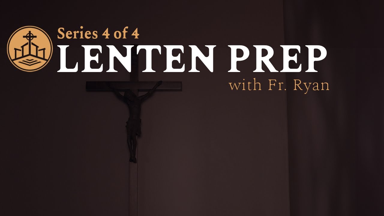 Lenten Prep with Fr. Ryan Mann | Part 4 - YouTube