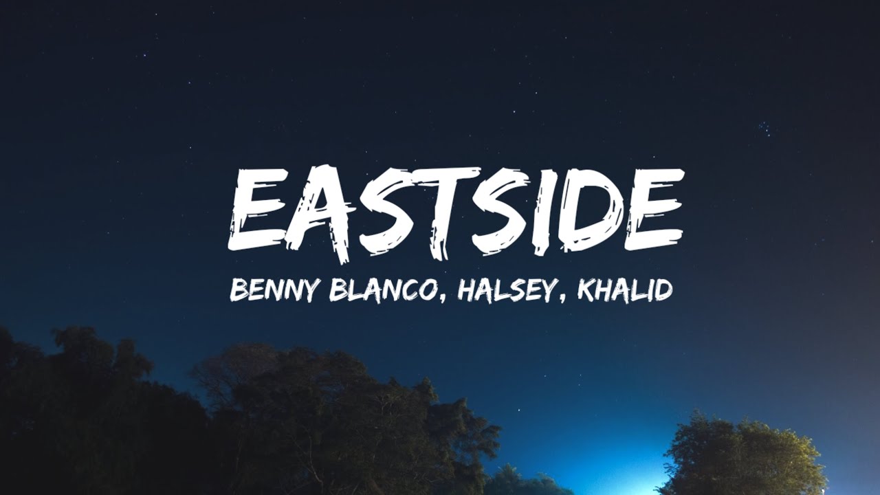 Benny blanco, Halsey, & Khalid -Eastside (lyrics) - YouTube