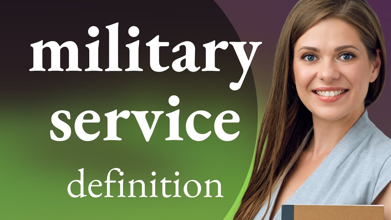 Military service • MILITARY SERVICE definition - YouTube
