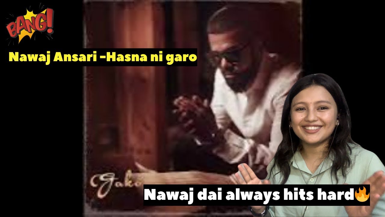 Reacting to @NawajAnsari- HASNA NI GARO | @Sayara_Karki_Official ...
