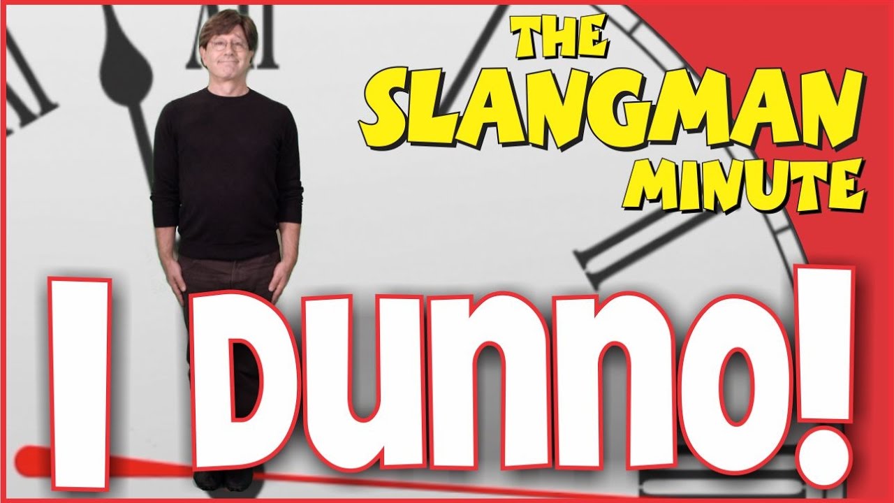 THE SLANGMAN MINUTE - THE "I DUNNO" SONG - YouTube