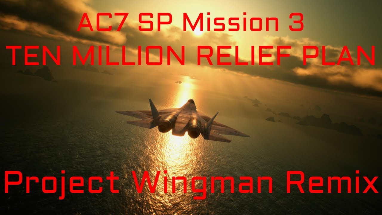 Ace Combat 7 Remixed | SP Mission 3: Ten Million Relief Plan w/ Project ...