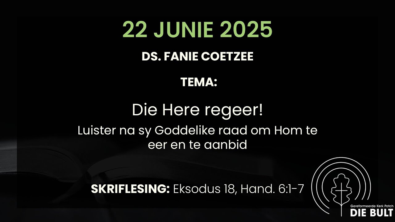 22 Junie 2025 Erediens Ds. Fanie Coetzee Eksodus 18 en Hand. 6:1-7 ...