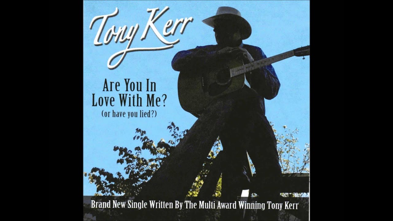Tony Kerr: 'Are You In Love With Me? (or have you lied?)' - YouTube