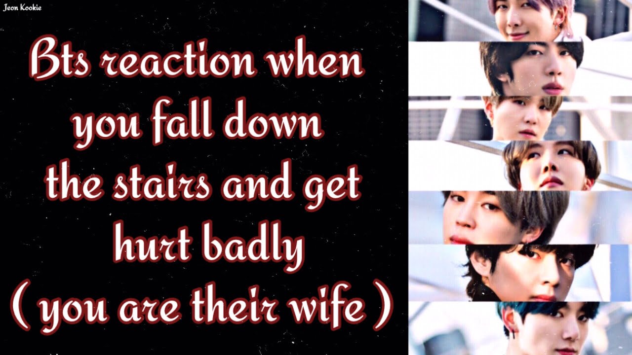 BTS Imagine [ Bts reaction when you fall down the stairs and get hurt ...
