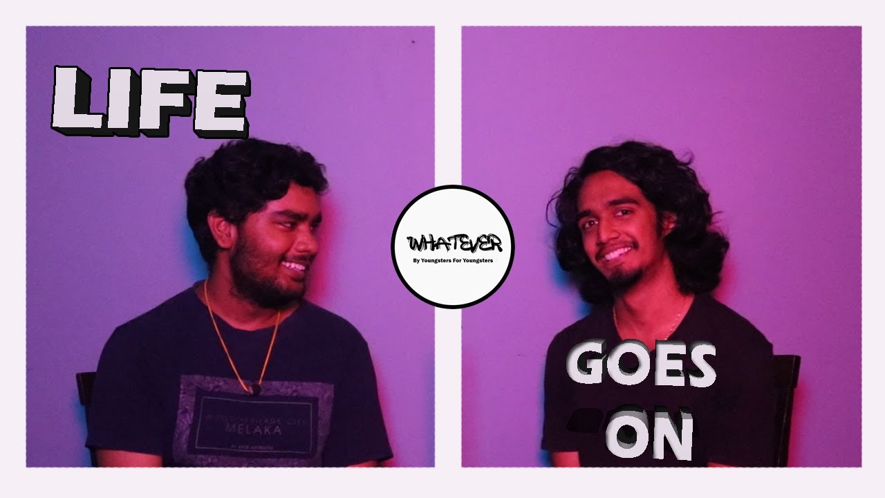 Life Goes On | Whatever Talk Show | ft Yohen & Theva - YouTube