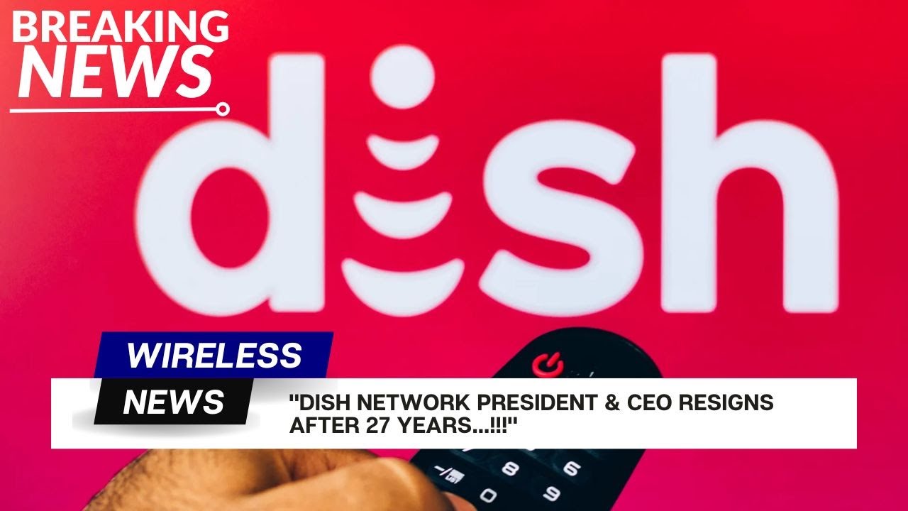 DISH NETWORK PRESIDENT & CEO RESIGNS AFTER 27 YEARS...!!! - YouTube