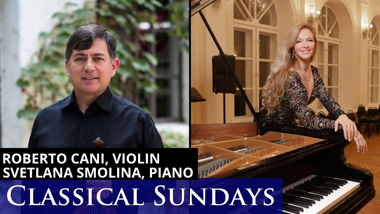 Roberto Cani, violin and Svetlana Smolina, piano - Classical Sundays ...