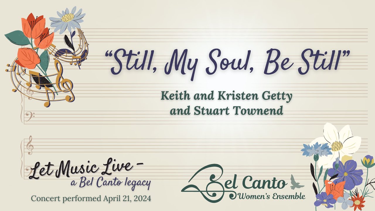 "Still, My Soul, Be Still" (Getty & Townend) | Bel Canto Women's ...