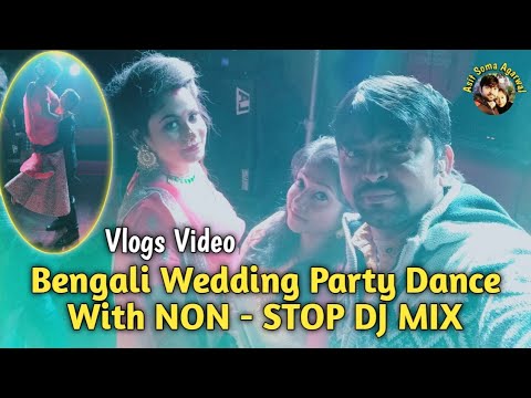 Bengali Wedding Party Dance With NON -STOP DJ MIX Song | VLOG 2 | Asit ...