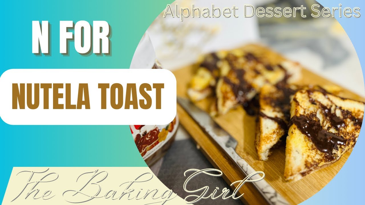 Nutella toast| Letter N dessert| @TheBakingGirl - YouTube