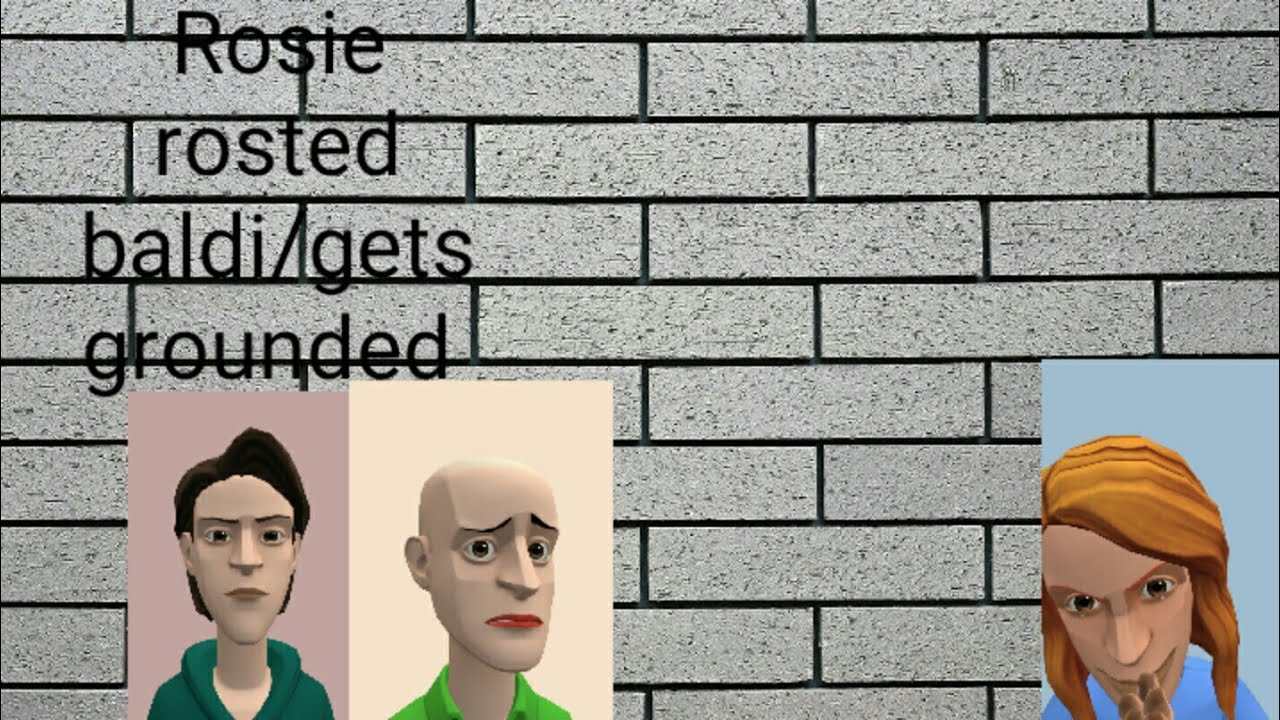 Rosie rosted baldi/gets grounded - YouTube