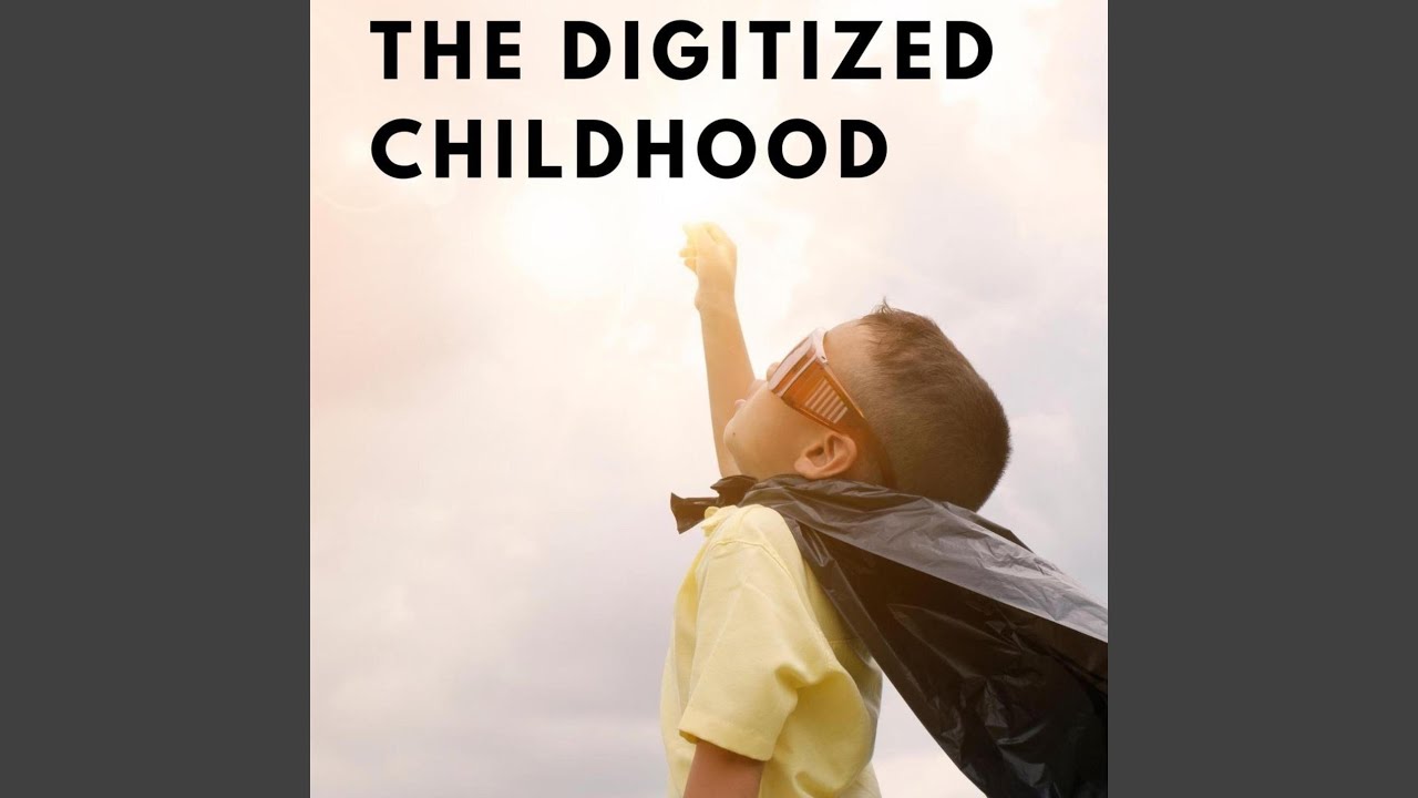 The Digitized Childhood - YouTube