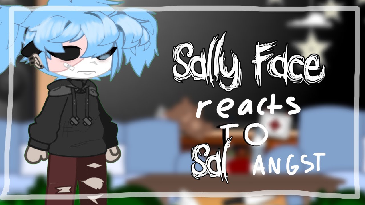Sally face reacts to Sal Angst ‼️ | 🎸💙 Part 2/2 💙🎸 | 🫧BubblePop! 🫧 -💙 ...