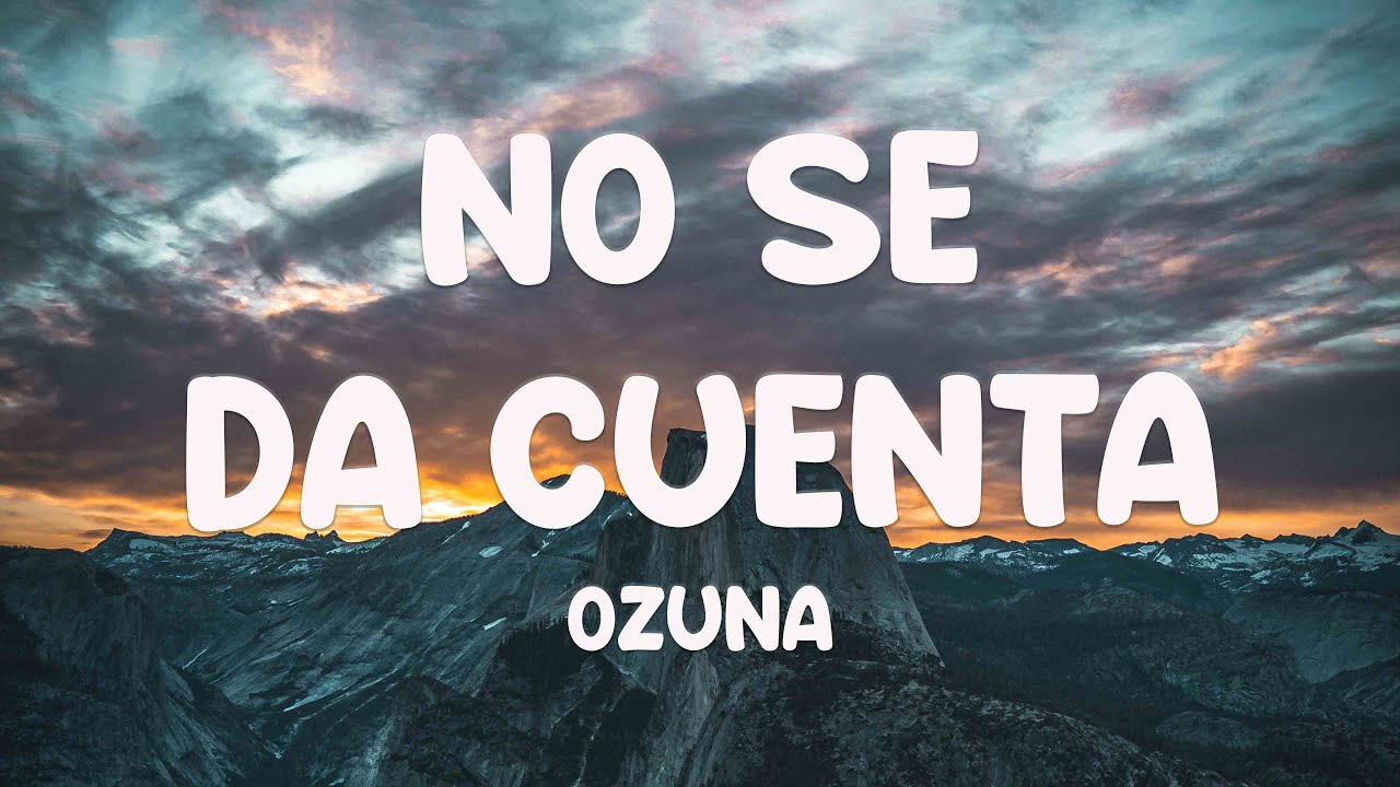 No Se Da Cuenta ft. Daddy Yankee - Ozuna [Lyrics Video] 🎻 - YouTube