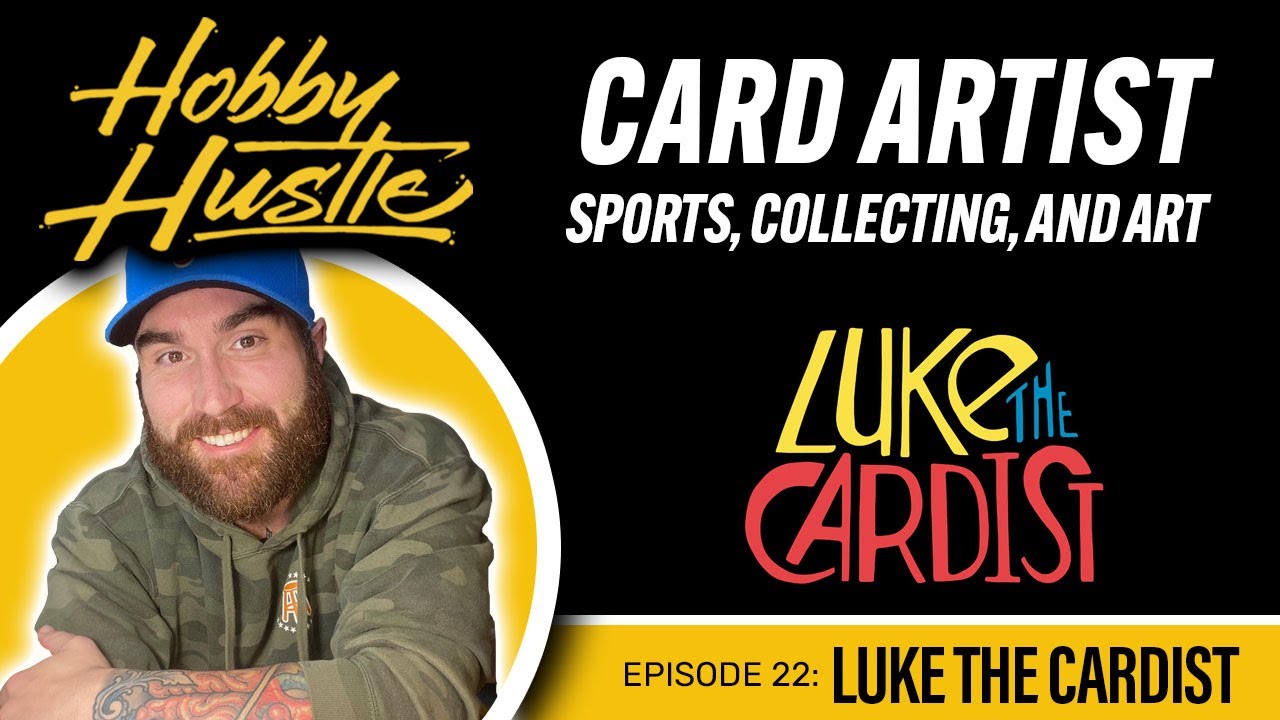 Hobby Hustle Episode 22 - Luke The Cardist: Combining Sports, Collecting, and a love of art ...