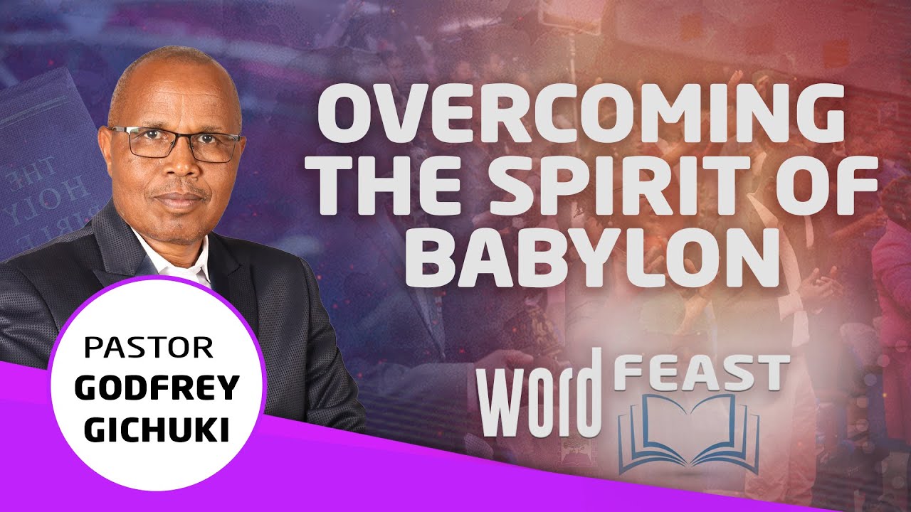 Overcoming The Spirit of Babylon || Pastor Godfrey Gichuki || Lunch ...