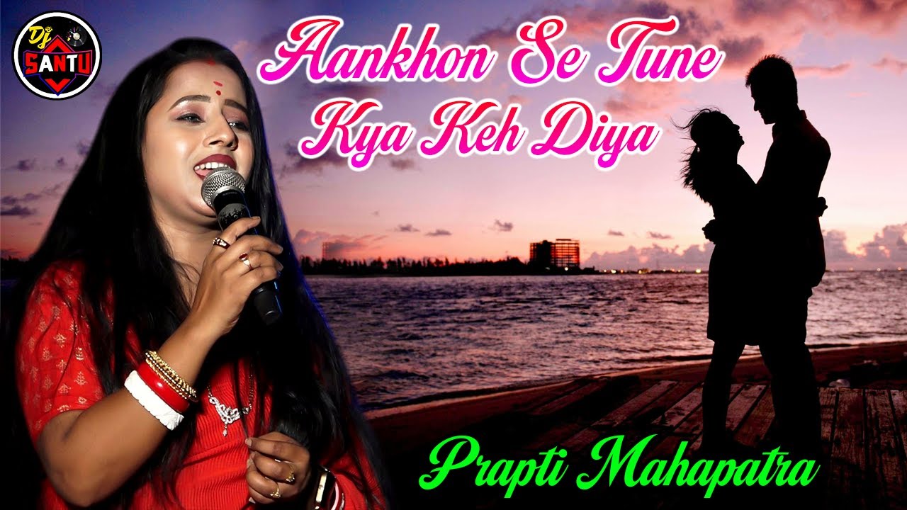 Aankhon Se Tune Kya Keh Diya - आँखों से तूने क्या कह दिया \\ Prapti ...