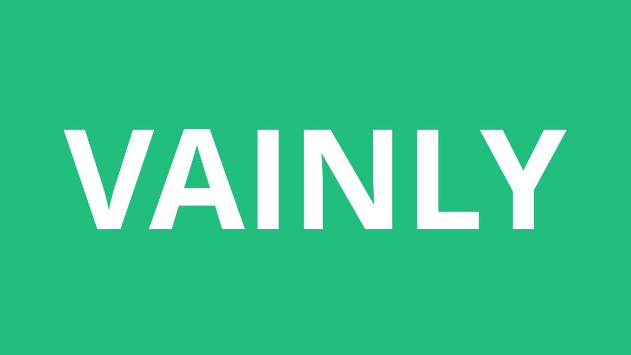 How To Pronounce Vainly - Pronunciation Academy - YouTube